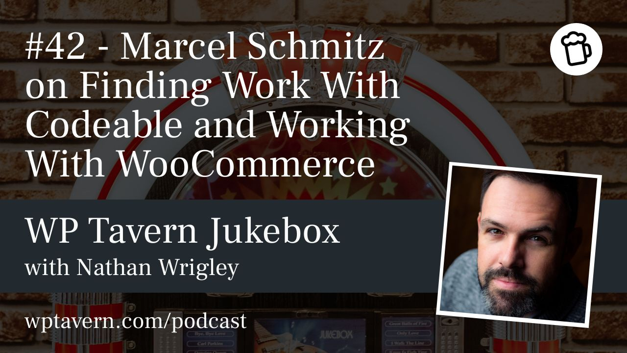 #42 – Marcel Schmitz on Finding Work With Codeable and Working With WooCommerce – WP Tavern