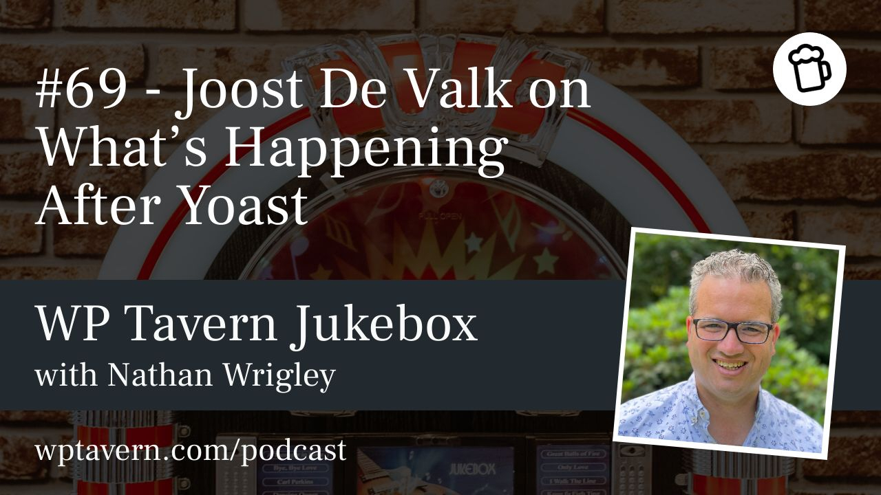 #69 – Joost De Valk on What’s Happening After Yoast – WP Tavern