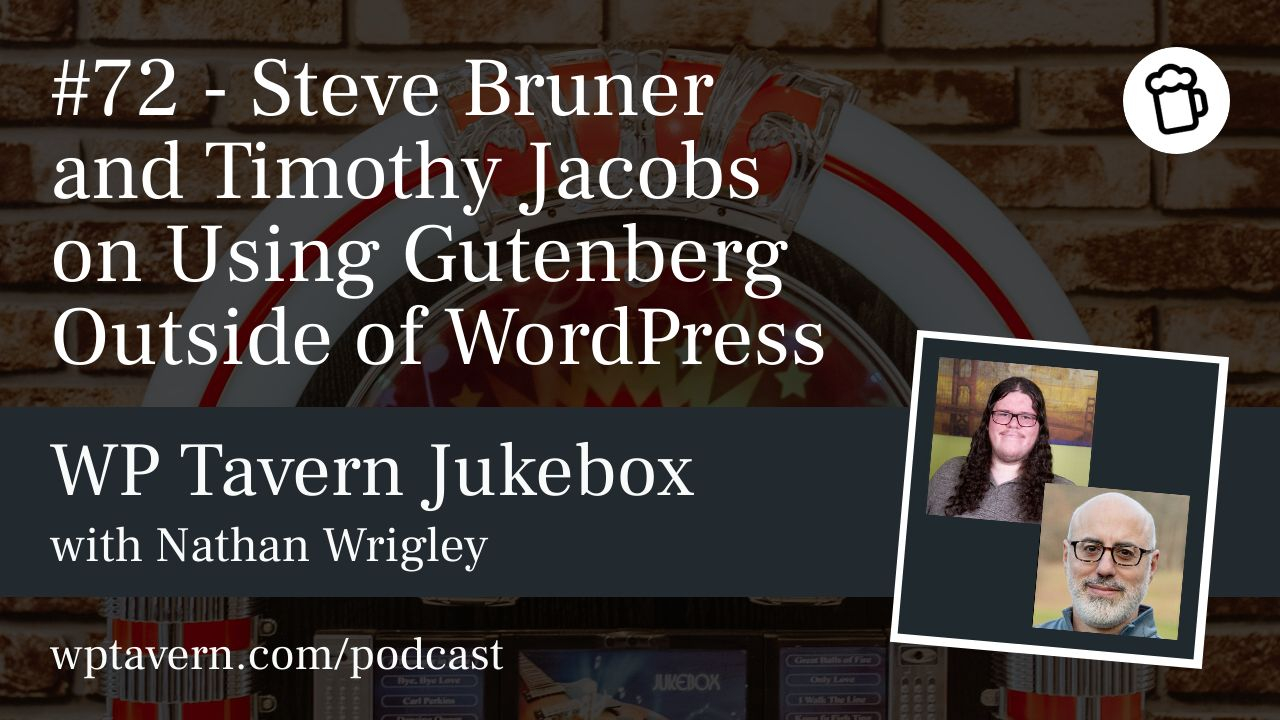 #72 – Steve Bruner and Timothy Jacobs on Using Gutenberg Outside of ...
