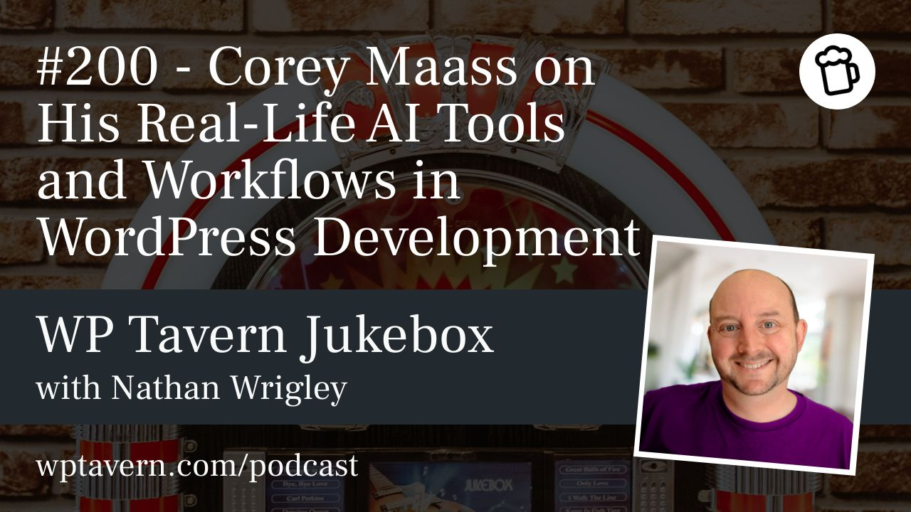 #200 – Corey Maass on His Real-Life AI Tools and Workflows in WordPress ...